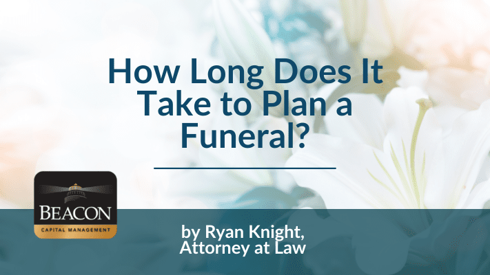 how-long-does-it-take-to-plan-a-funeral-beacon-capital-management